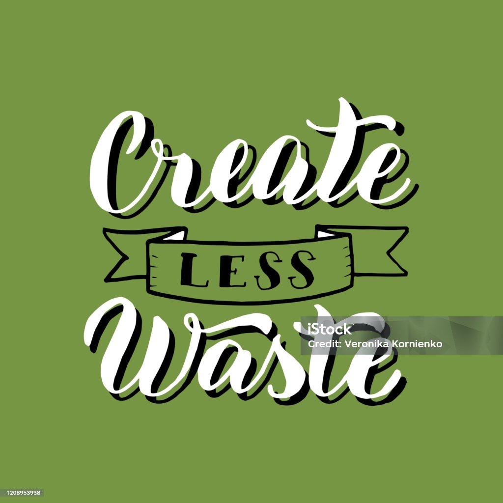 Create Less Waste Text Ecology Motivation Lettering Phrase Zero Waste ... Create Less Waste Text Ecology Motivation Lettering Phrase Zero Waste ...