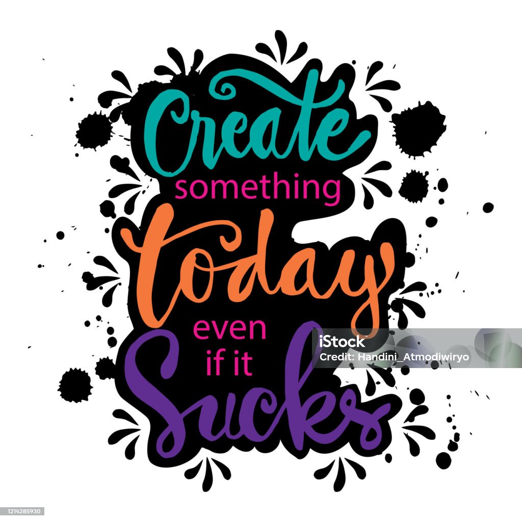Create Something Today Even If It Sucks Motivational Quote Stock
