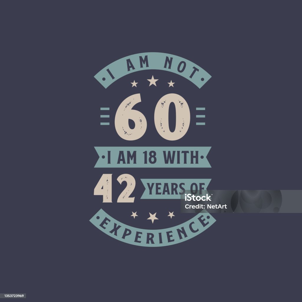 Saya Bukan 60 Saya 18 Dengan Pengalaman 42 Tahun Perayaan Ulang Tahun ... Saya Bukan 60 Saya 18 Dengan Pengalaman 42 Tahun Perayaan Ulang Tahun ...