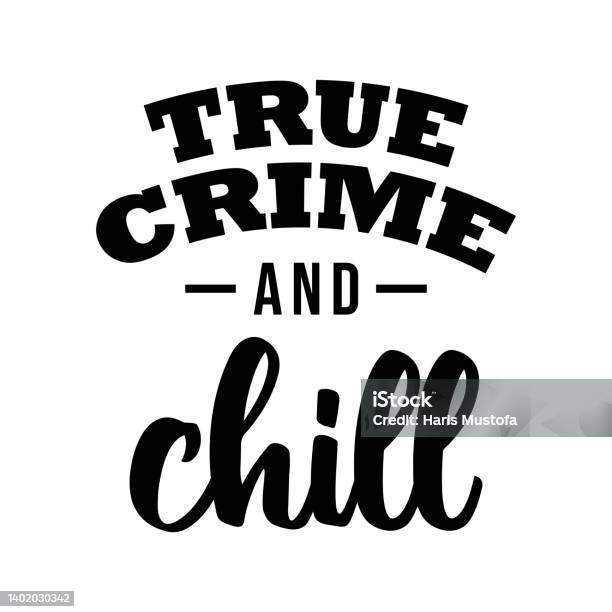 True Crime And Chill True Crime Lettering Quote Vector Stock ... True Crime And Chill True Crime Lettering Quote Vector Stock ...