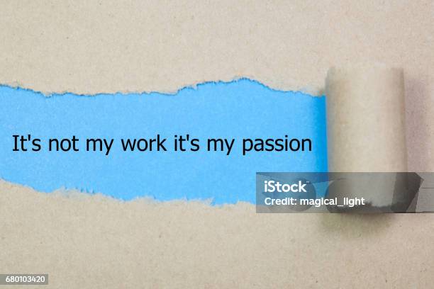 The Word Its Not My Work Its My Passion Appearing Behind Torn Paper